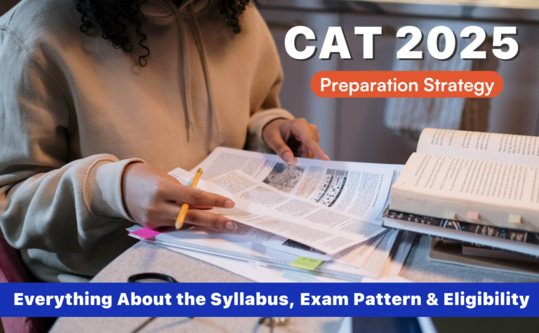 CAT 2025 Preparation Strategy: Everything About the Syllabus, Exam Pattern & Eligibility