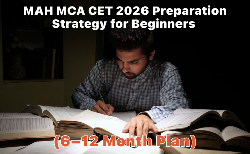MAH MCA CET 2026 Preparation Strategy for Beginners (6–12 Month Plan)